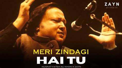 Meri Zindagi Hai Tu Remix Nusrat Fateh Ali Khan X Zayn Worldwide