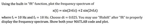 Solved Using The Built In Fft Function Plot The Frequency Spectrum