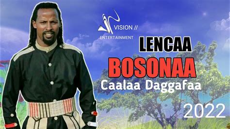 Caalaa Daggafaa LENCAA BOSONAA New Ethiopian Oromo Music 2022
