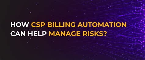 How Csp Billing Automation Can Help Manage Risks