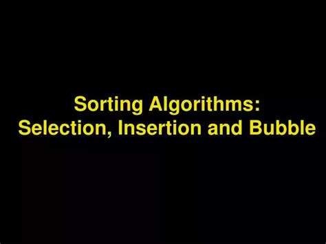 Ppt Sorting Algorithms Selection Insertion And Bubble Powerpoint