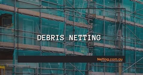 What Is Debris Netting In Australia