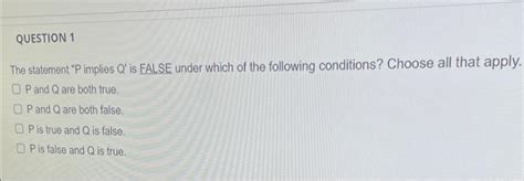 Solved The Statement P Implies Q Is False Under Which Of