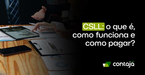 Csll O Que é Como Funciona E Como Pagar Blog Contajá