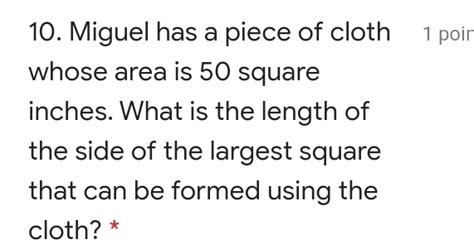 Solved 10 Miguel Has A Piece Of Cloth 1 Poin Whose Area Is 50 Square