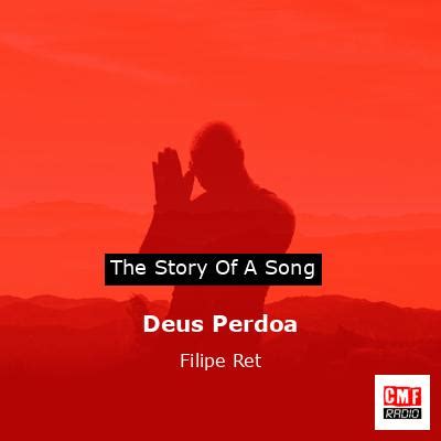 The Story And Meaning Of The Song Deus Perdoa Filipe Ret