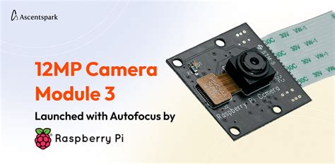 12mp camera module 3 launched with autofocus by raspberry pi ascentspark