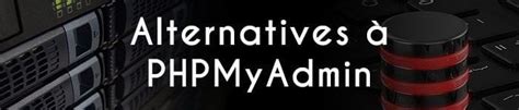 Des Alternatives à Phpmyadmin R Journalduhacker