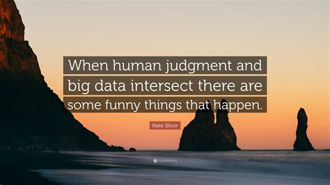 Nate Silver Quote “when Human Judgment And Big Data Intersect There