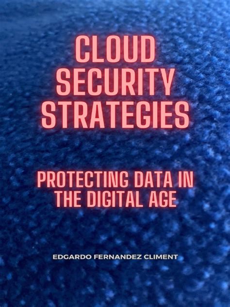Climent E Cloud Security Strategies Protecting Data In The Digital Age 2024 Pdf Cloud