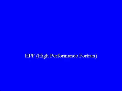 Hpf High Performance Fortran What Is Hpf Hpf