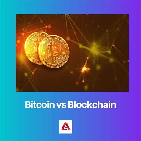 bitcoin vs blockchain difference and comparison