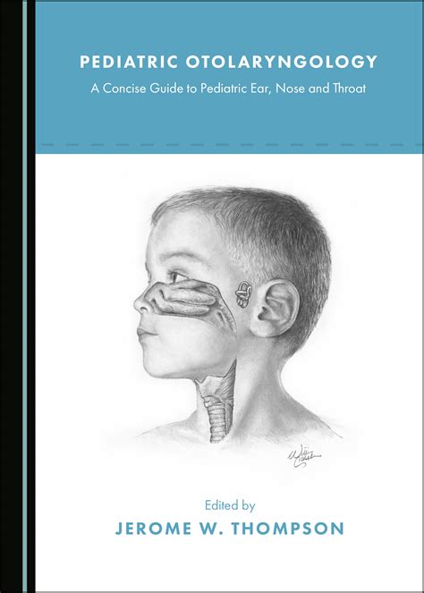 Pediatric Otolaryngology A Concise Guide To Pediatric Ear Nose And Throat Cambridge Scholars