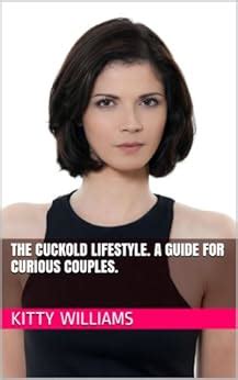 The Cuckold Lifestyle A Guide For Curious Couples Ebook Williams Kitty Amazon Ca Books