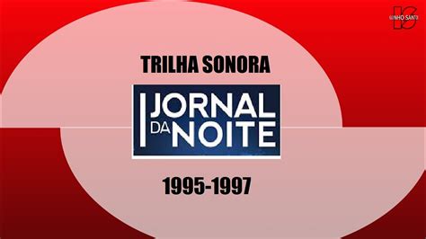 TRILHA SONORA DE ABERTURA DO JORNAL DA NOITE BAND 1995 1997