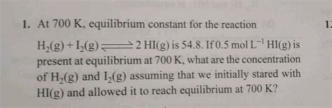 1 At 700 K Equilibrium Constant The Reaction H2g 129 2 Hig Is