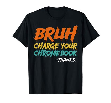 Funny Teacher Sayings Bruh Charge Your Chromebook Thanks T Shirt
