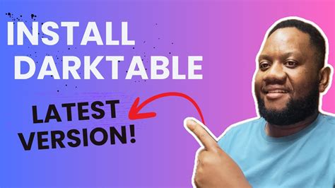 How To Install Darktable Latest Version 5 X Step By Step Guide To Download And Install