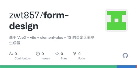 github zwt857 form design 基于 vue3 vite element plus ts 的自定义表单生成器