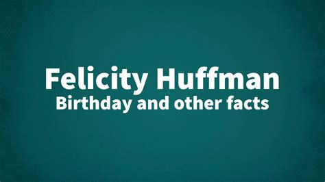 Felicity Huffman Birthday And Other Facts