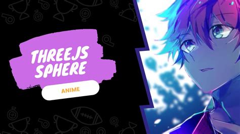 Demo Threejs Anime Sphere Youtube