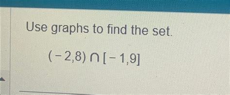 Solved Use Graphs To Find The Set Chegg Com