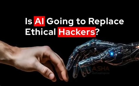 Is Ai Going To Replace Ethical Hackers Web Asha Technologies