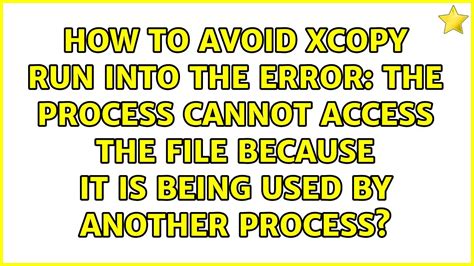 The Process Cannot Access The File Because It Is Being Used By Another