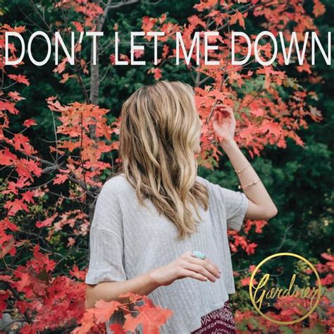 Gardiner Sisters Don T Let Me Down Lyrics Genius Lyrics