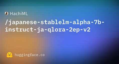HachiML Japanese Stablelm Alpha B Instruct Ja Qlora Ep V Hugging Face