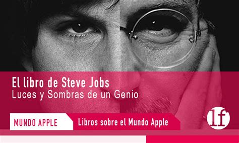 El Libro De Steve Jobs Luces Y Sombras De Un Genio Lafactoriaapple