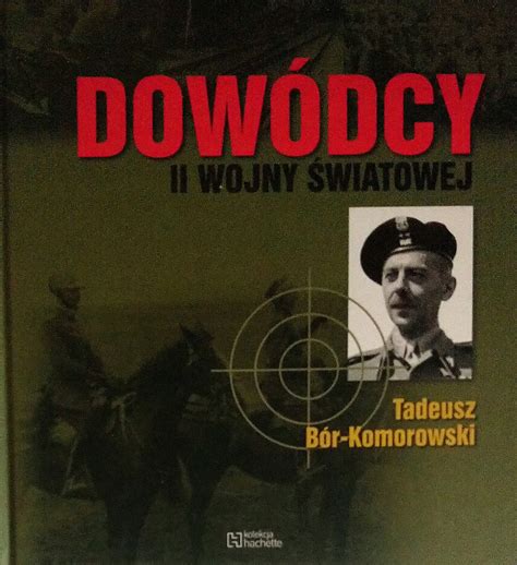 Dowódcy Ii Wojny Światowej Tadeusz Bór Komorowski Praca Zbiorowa • Cena