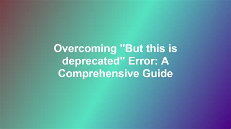 Overcoming But This Is Deprecated Error A Comprehensive Guide Flutter Stuff