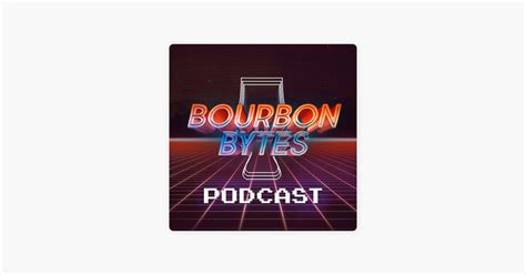 ‎bourbon bytes podcast on apple podcasts