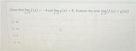 Solved Given That Limx→7fx 4 ﻿and Limx→7gx9 ﻿evaluate