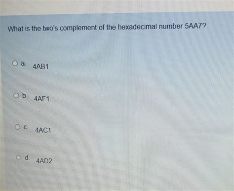 Solved What Is The Two S Complement Of The Hexadecimal Chegg