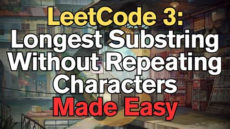 Leetcode 3 Longest Substring Without Repeating Characters Made Easy For Complete Beginners