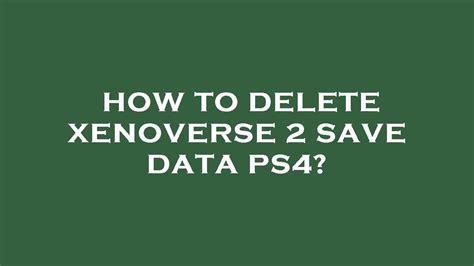 How To Delete Xenoverse 2 Save Data Ps4 YouTube