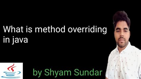 What Is Method Overriding In Java Shyam Sundar Youtube