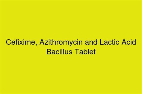 Cefixime Azithromycin And Lactic Acid Bacillus Tablet