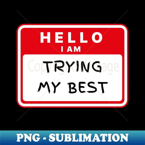 Hello Im Trying My Best Png Transparent Sublimation File Inspire Uplift