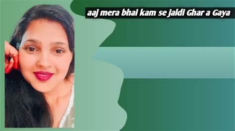 Aaj Mera Bhai Kam Se Jaldi Ghar A Gaya Youtube