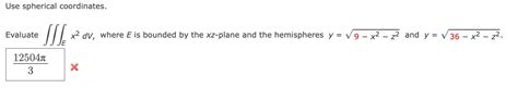 Solved Use Spherical Coordinates Evaluate Ex DV Where E Chegg