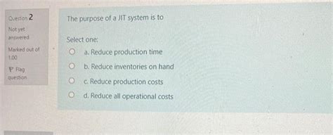 Solved The Purpose Of A Jit System Is To Select One A