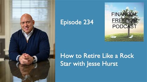 Episode 234 How To Retire Like A Rock Star With Jesse Hurst
