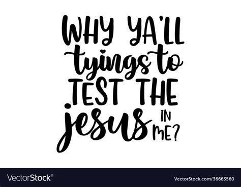 Why Yall Things To Test Jesus In Me Hand Dra Vector Image