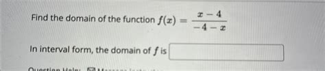 Solved Find the domain of the function f(x)=x-4-4-x ﻿In | Chegg.com