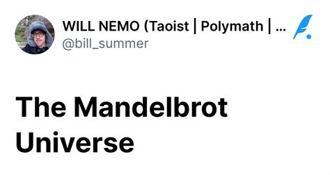 The Mandelbrot Universe Will Nemo Taoist Polymath Founder William Summer