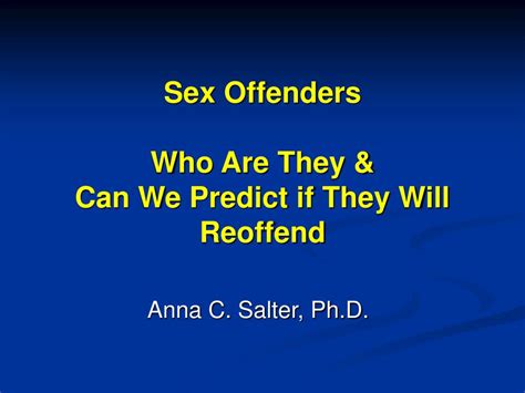 Ppt Sex Offenders Who Are They And Can We Predict If They Will Reoffend