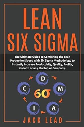 Lean Six Sigma The Ultimate Guide To Combining The Lean Production